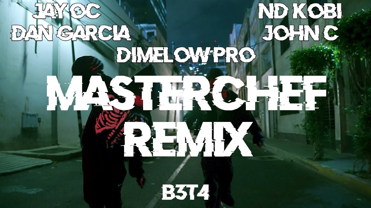Jay Oc x Nd Kobi x Dimelow pro - MASTERCHEF REMIX (ft. Dan Garcia y ...