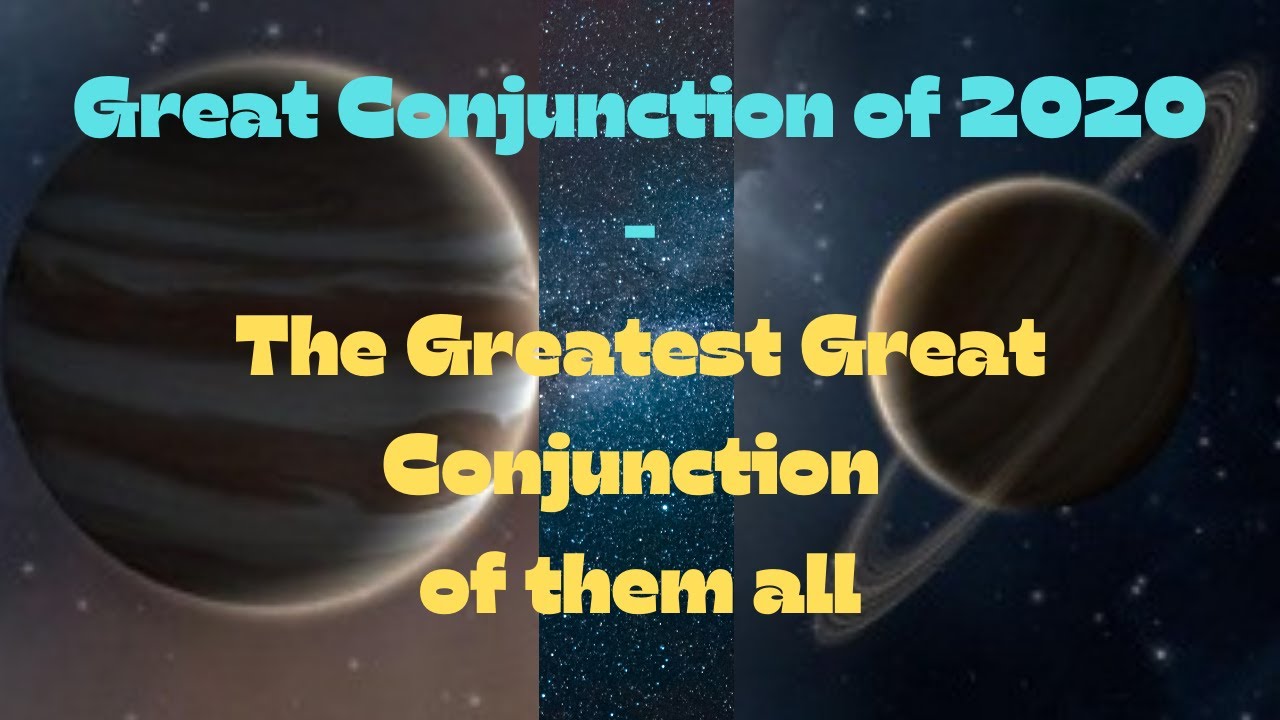 Great Conjunction of 2020 - The Greatest Great Conjunction of them all ...