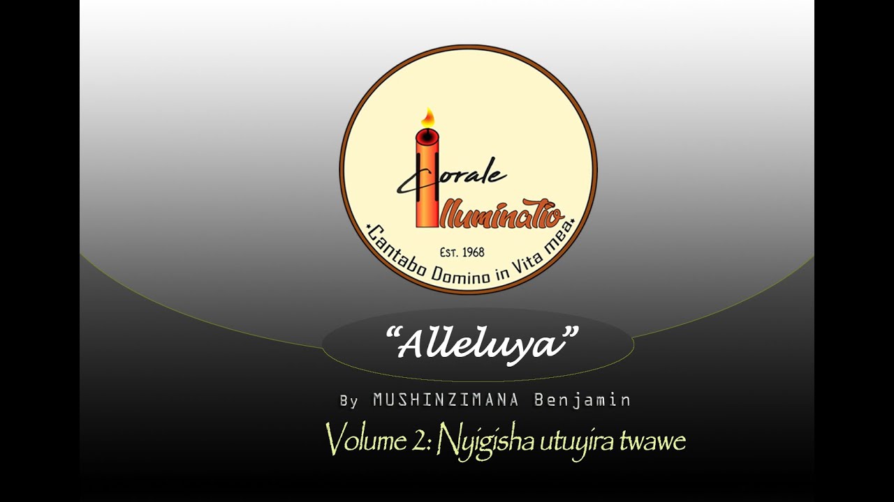 Alleluia Ntacyankangaranya - MUSHINZIMANA Benjamin (Chorale Illuminatio ...