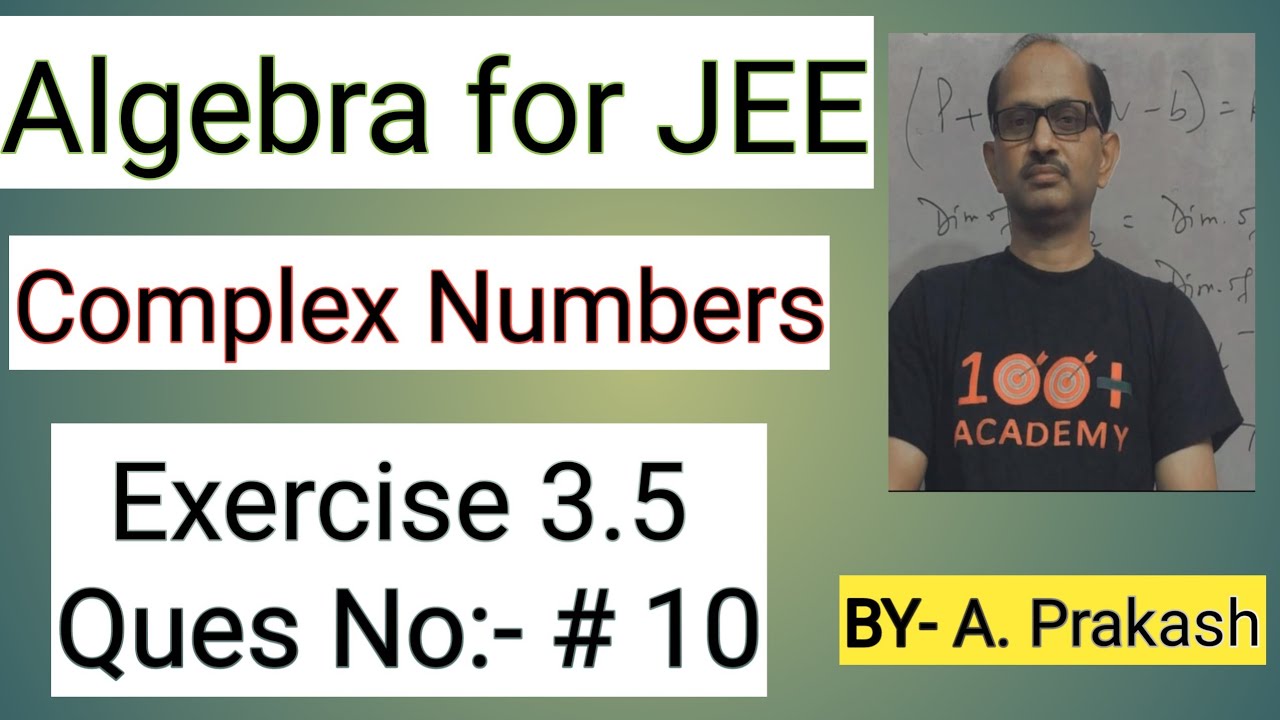 Algebra for JEE " Complex Numbers " Exercise 3.5 ( Que.# 10 ). || JEE ...