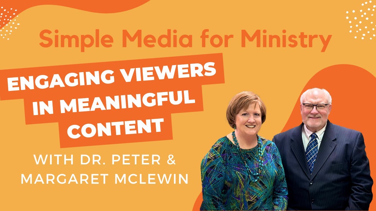Engaging Viewers in Meaningful Content | Simple Media for Ministry Part ...
