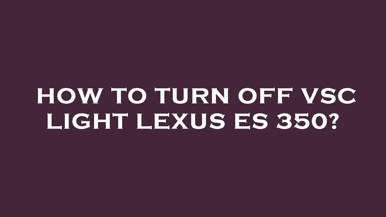 How to turn off vsc light lexus es 350? - YouTube