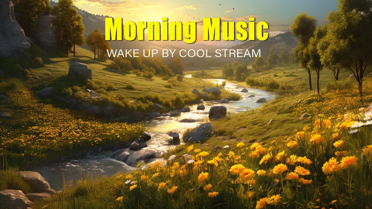 " Wake up happy by Cool Stream " 🌞 Chill morning music to start your ...