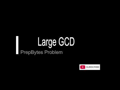 Large GCD (LRGEGCD) - PrepBytes Problem - YouTube