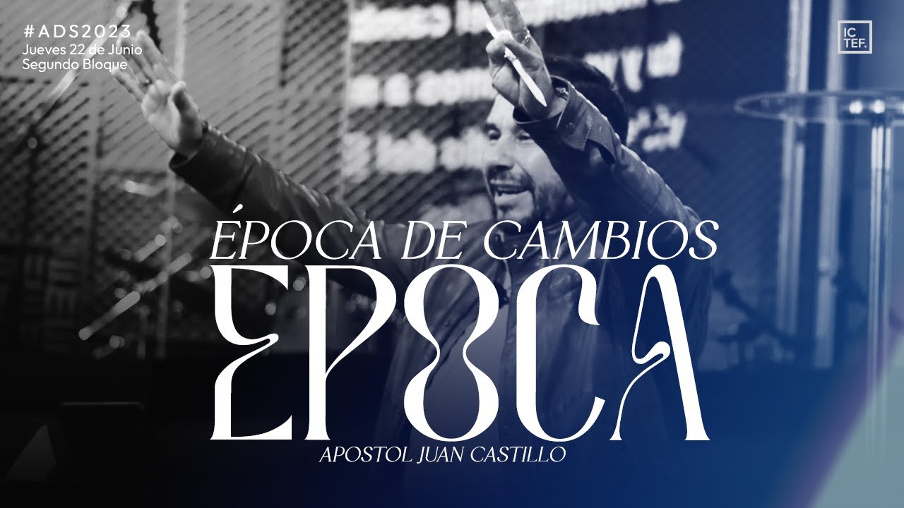 Época de cambios | Apóstol Juan Castillo | Jueves 22 de Junio | #ADS23 - YouTube