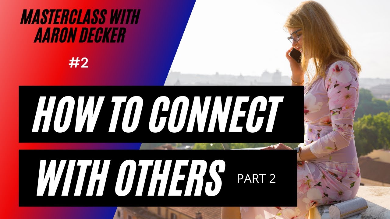 2. MasterClass with Aaron Decker: How To Connect With Others, Part 2 - YouTube