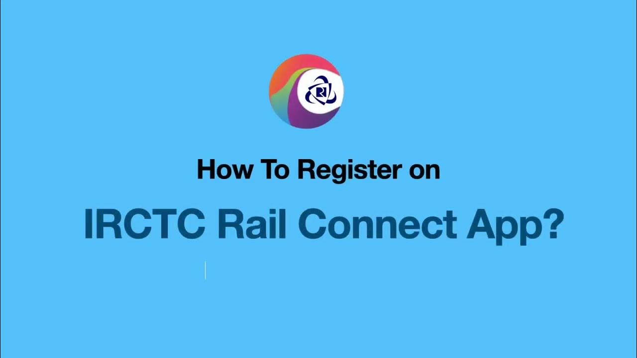 Complete Guide to Registering on IRCTC Rail Connect App | Step-by-Step ...