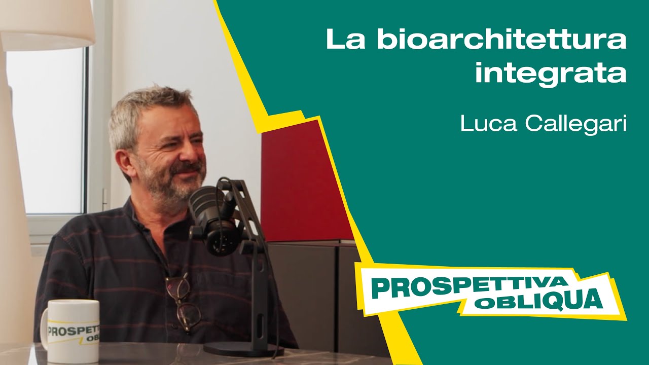 Ep. 3 - La bioarchitettura integrata (Luca Callegari) - YouTube