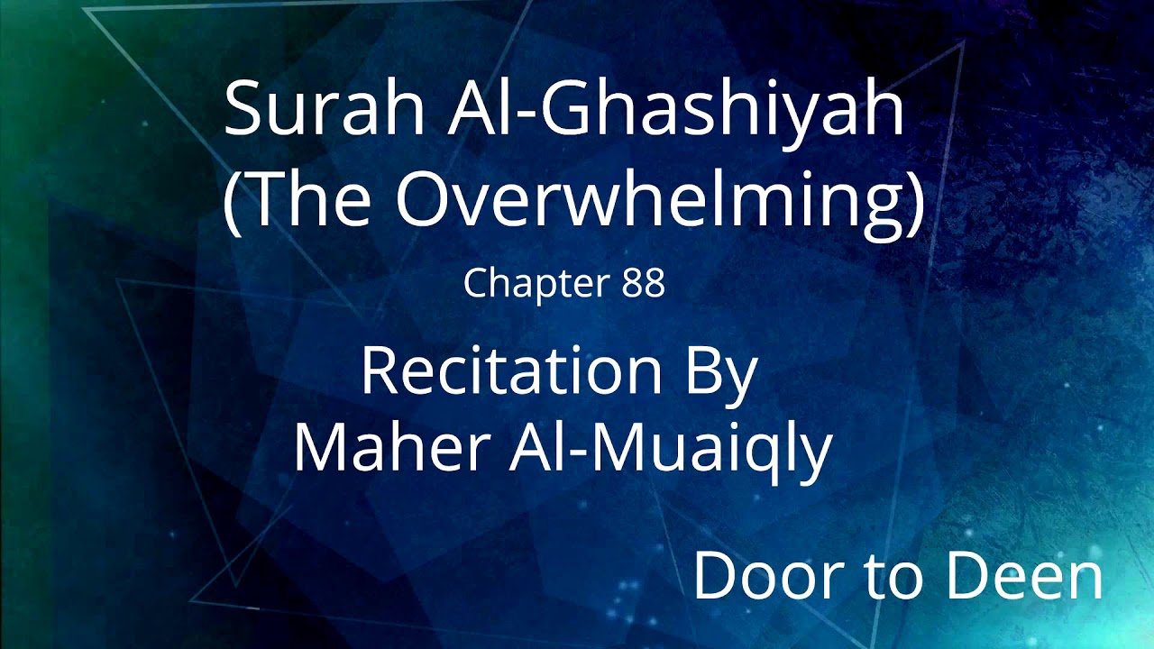 Surah Al Ghashiyah The Overwhelming Maher Al Muaiqly Quran Recitation
