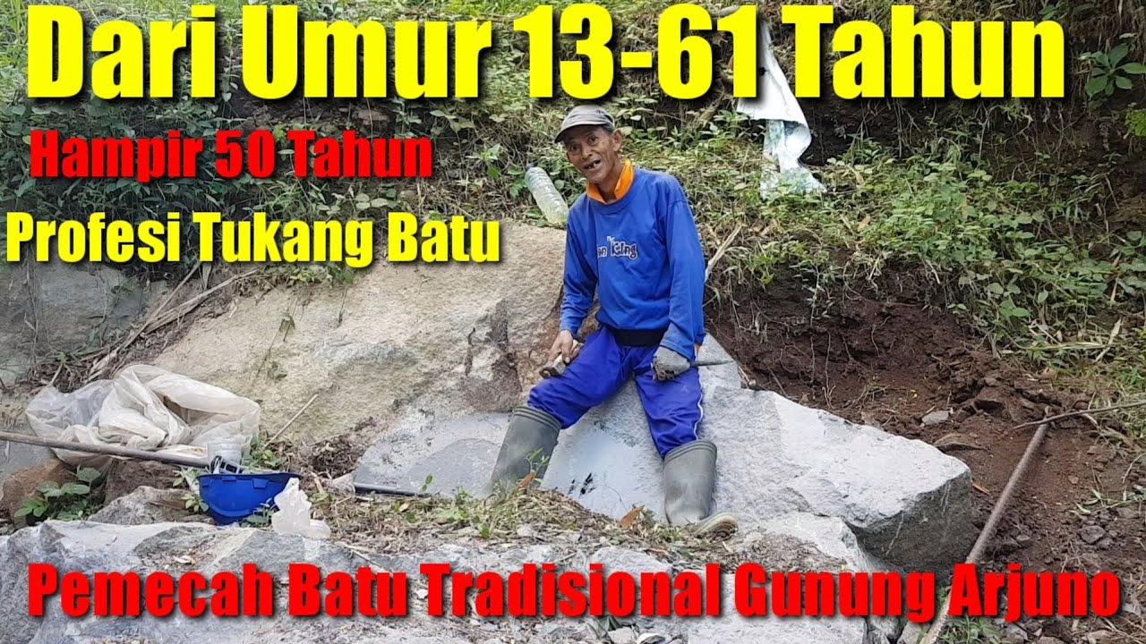 Tambang Batu Alam Tradisional,dari usia 13 Tahun Sampai 61 Tahun Jadi ...