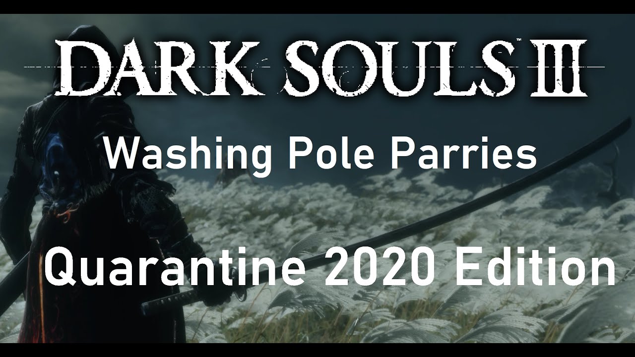 DARK SOULS 3 PvP - Washing Pole Parries / Quarantine 2020 Edition - YouTube