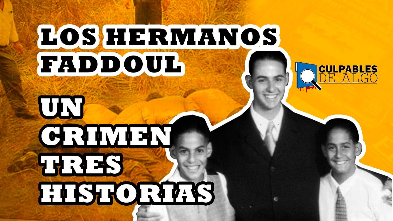 Los Hermanos Faddoul un Crimen tres historias - Culpables de Algo con ...