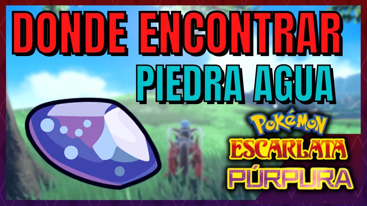 💧 DÓNDE ENCONTRAR la PIEDRA AGUA en POKÉMON ESCARLATA y PÚRPURA ...
