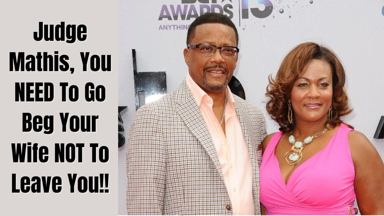 Judge Mathis You Need To Beg Your Wife To Not Leave You!!| Judge Mathis ...