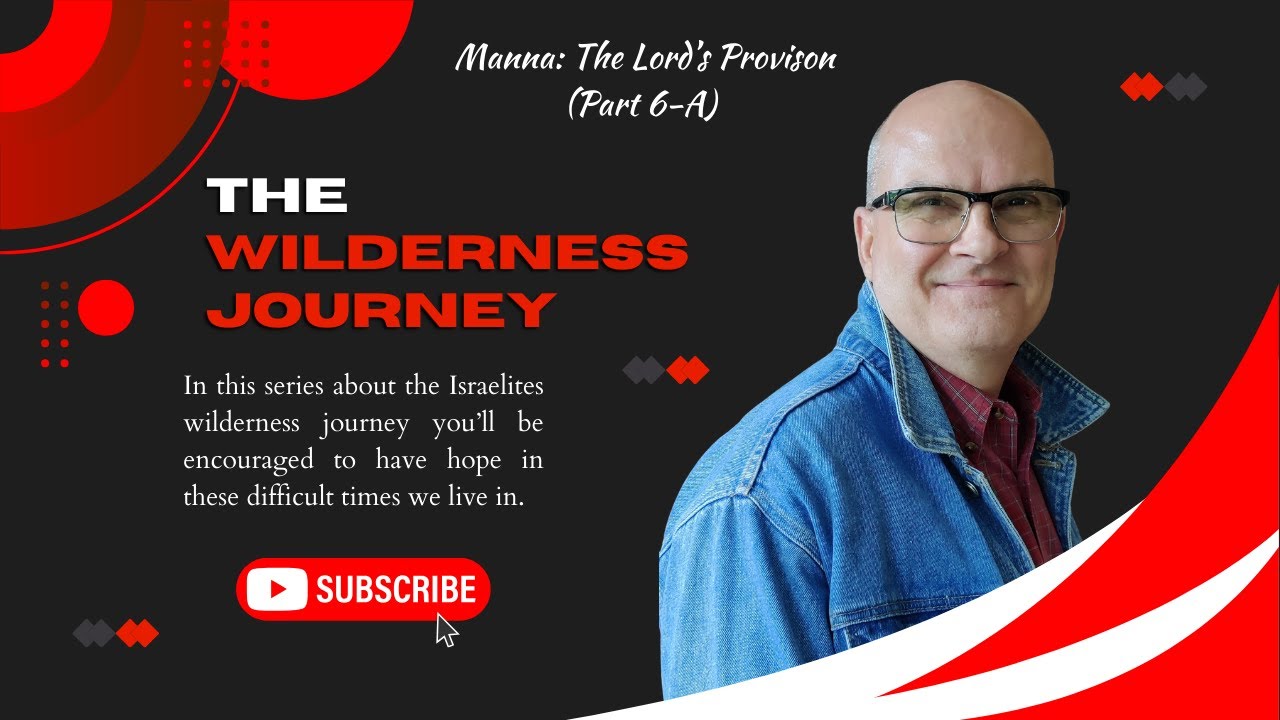 10-23-23 The Wilderness Journey - Manna, The Lord's Provision (6-A ...