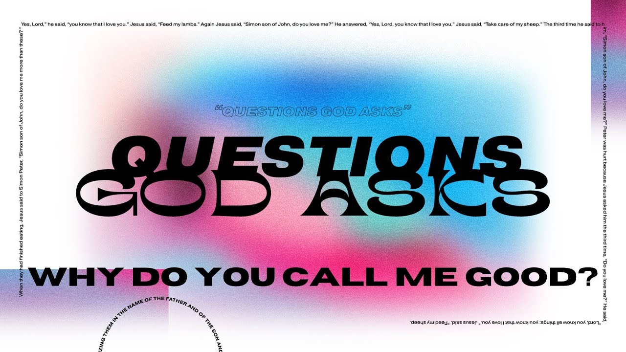 Questions God Asks-Part 2 Why Do You Call Me Good? - YouTube