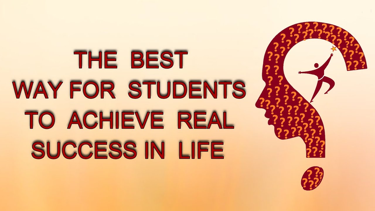 THE BEST WAY FOR STUDENTS TO ACHIEVE REAL SUCCESS IN LIFE | HOW TO ...