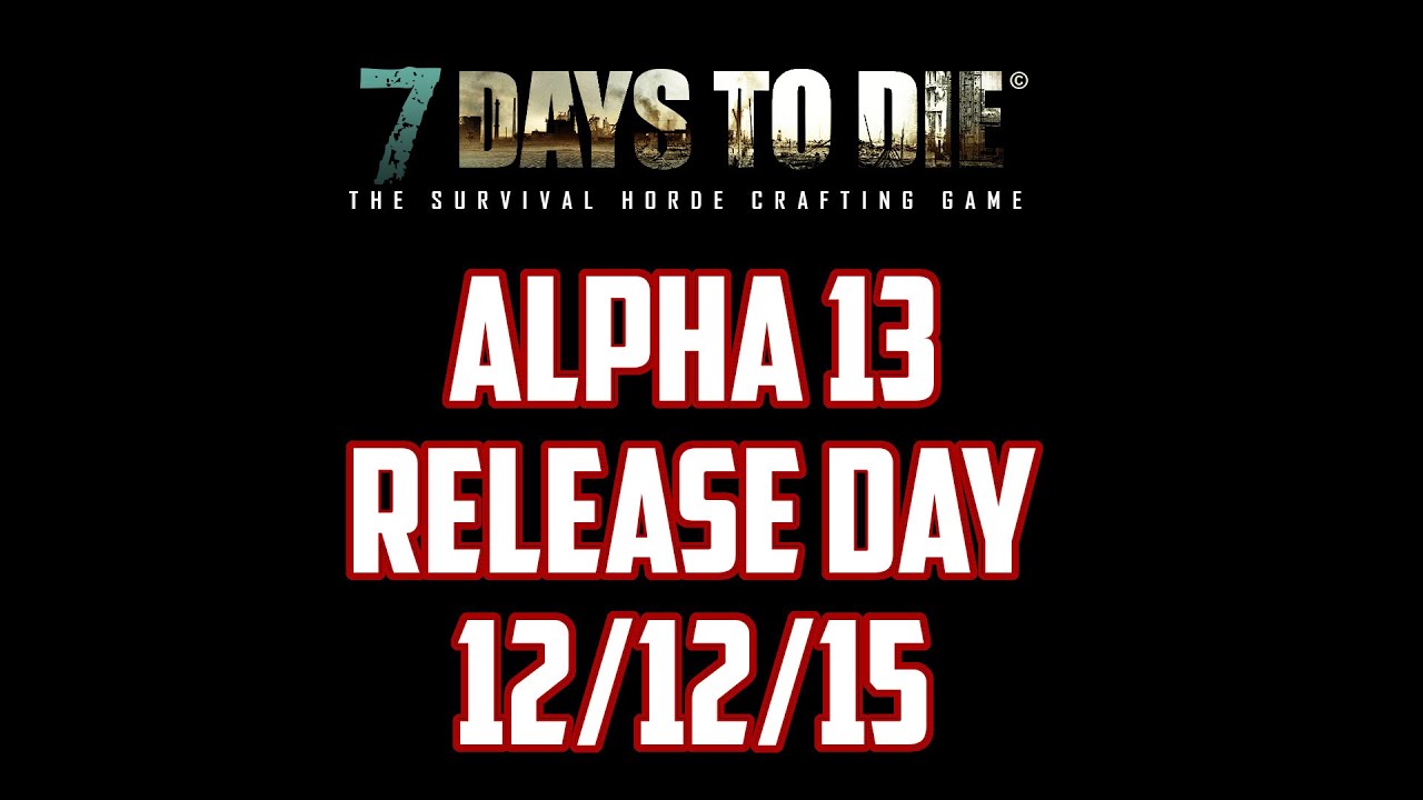 7 Days to Die - Alpha 13 Release Day - YouTube