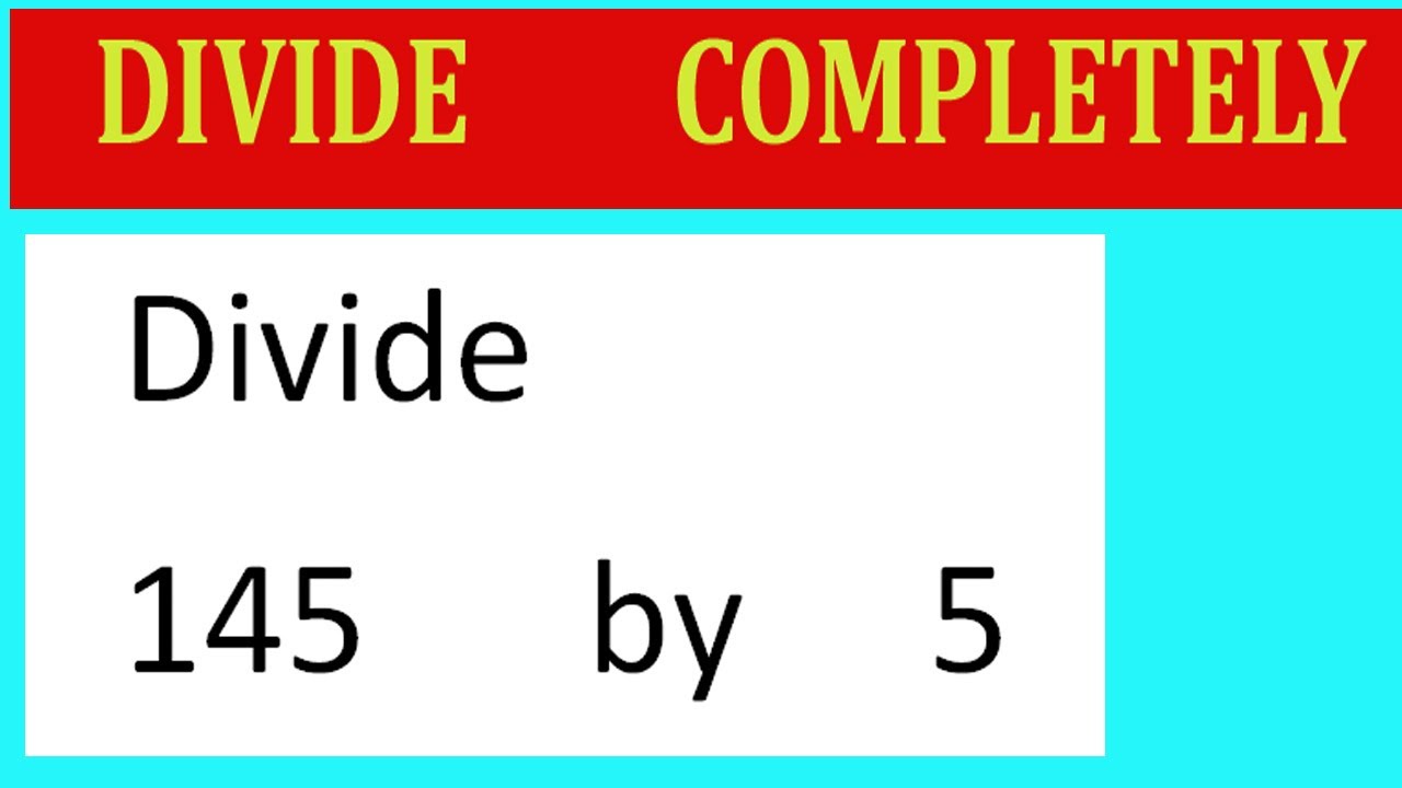 Divide 145 by 5 Divide completely - YouTube