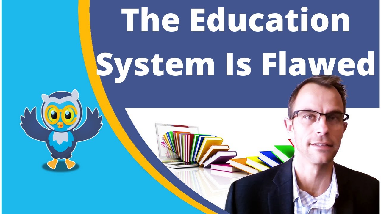 The Education System Is Flawed. Problems With Education, And Why The ...
