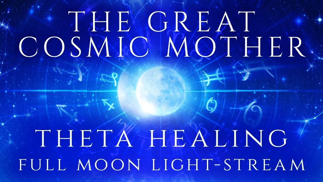 The Great Cosmic Mother - Theta Healing Full Moon Light-Stream - (Music ...