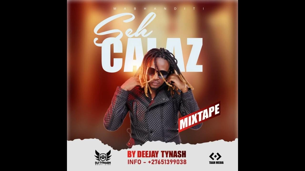 SEH CALAZ SINGLES MIXTAPE BY DJ TYNASH MOUNTZION +27651399038 - YouTube