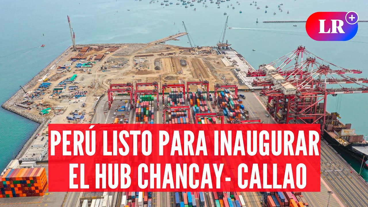 Hub CHANCAY- CALLAO: PERÚ se prepara para liderar el comercio global en ...