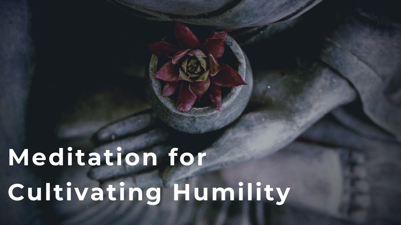 Meditation & Wisdom for Cultivating Humility - YouTube