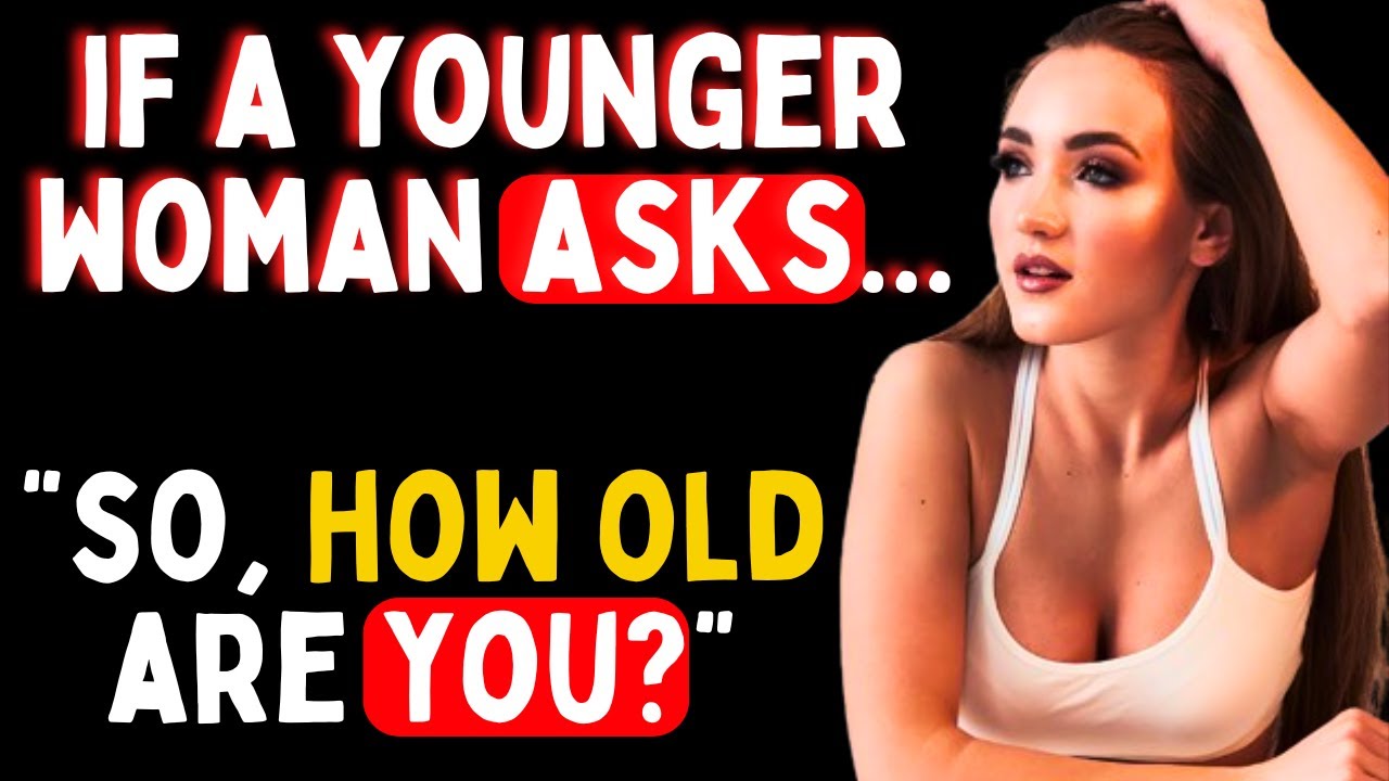 What to Say When a Younger Woman Asks Your Age (Works Every Time for Older Guys) - YouTube