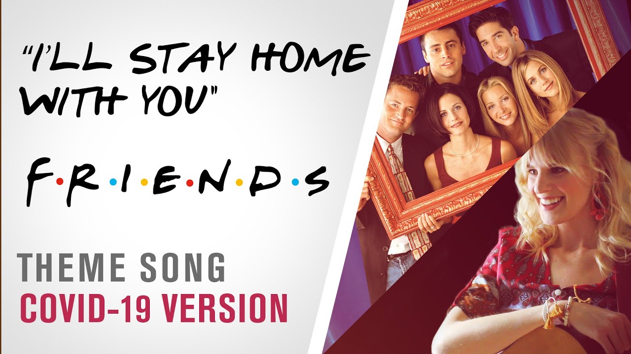 I'll Stay Home With You | Friends Theme Song Parody for Coronavirus | I ...