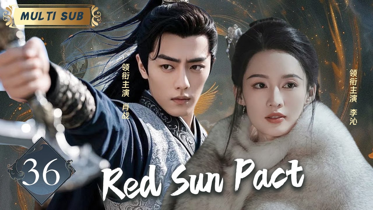 MUTLISUB【Red Sun Pact/红日契约】 EP 36💋Xiao Zhan Li Qin Chen Xingxu Peng Xiaoran ️Wanzi Sweet Drama ...