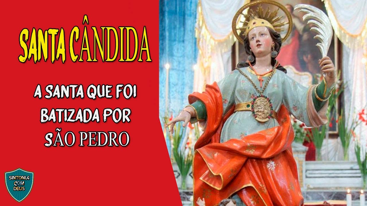 SANTA CÂNDIDA, A SANTA QUE FOI BATIZADA POR SÃO PEDRO - YouTube