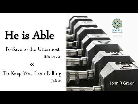 He is Able - To Save & Keep (Hebrews 7.25/Jude 24)