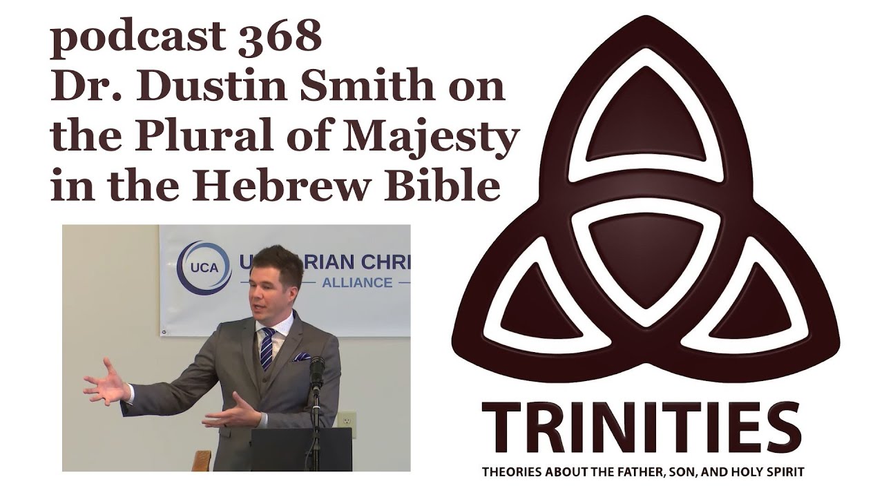 trinities 368 - Dr. Dustin Smith on the Plural of Majesty in the Hebrew ...