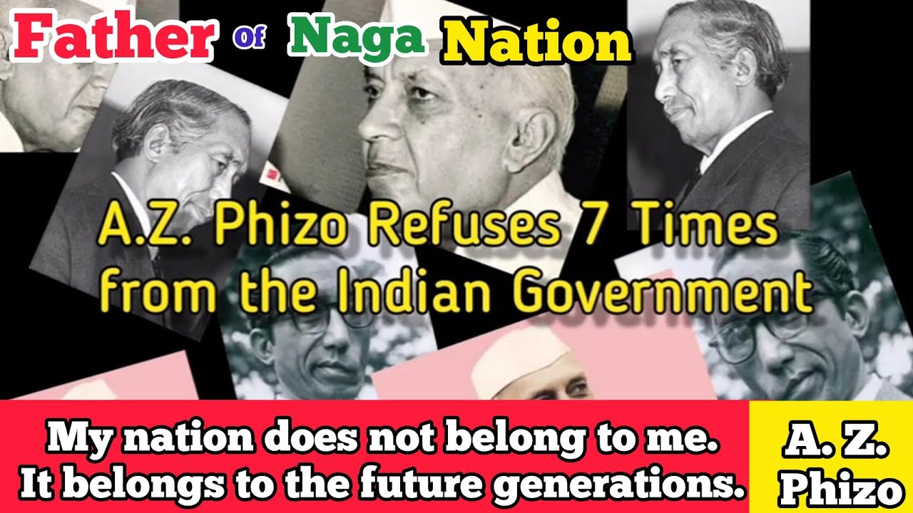 A.Z. Phizo Refuses 7 Times from the Indian Government | Naga Leaders ...