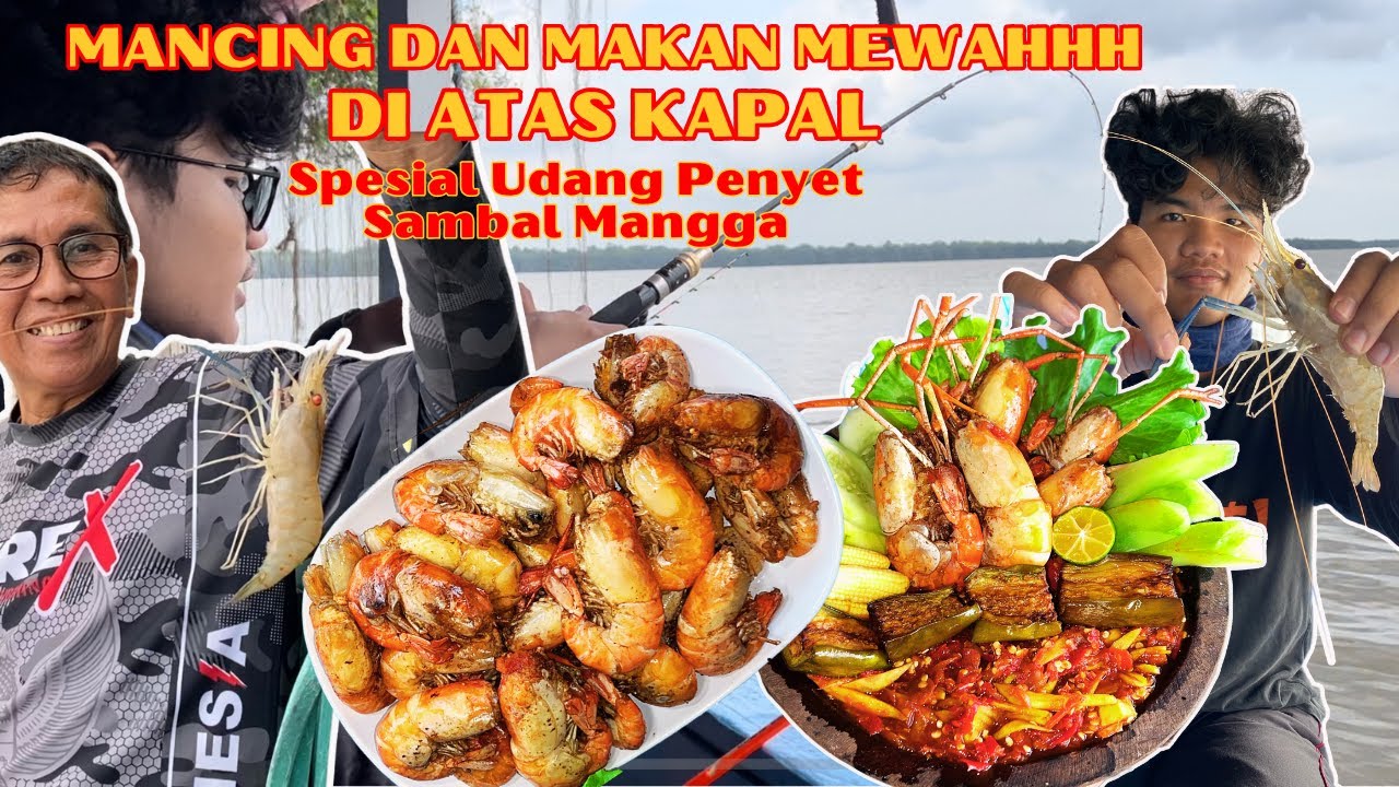Mancing Udang dan Makan Mewah Di Atas Kapal Spesial Udang Penyet Sambal ...