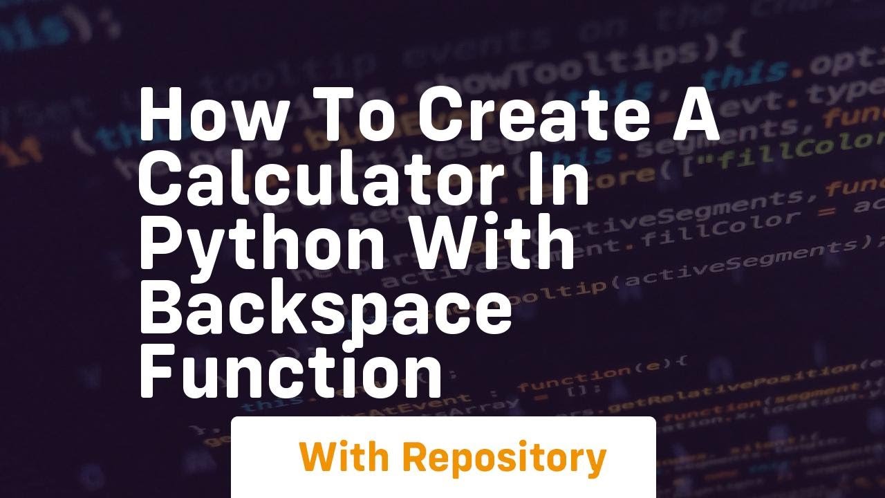 How To Create A Calculator In Python With Backspace Function Youtube