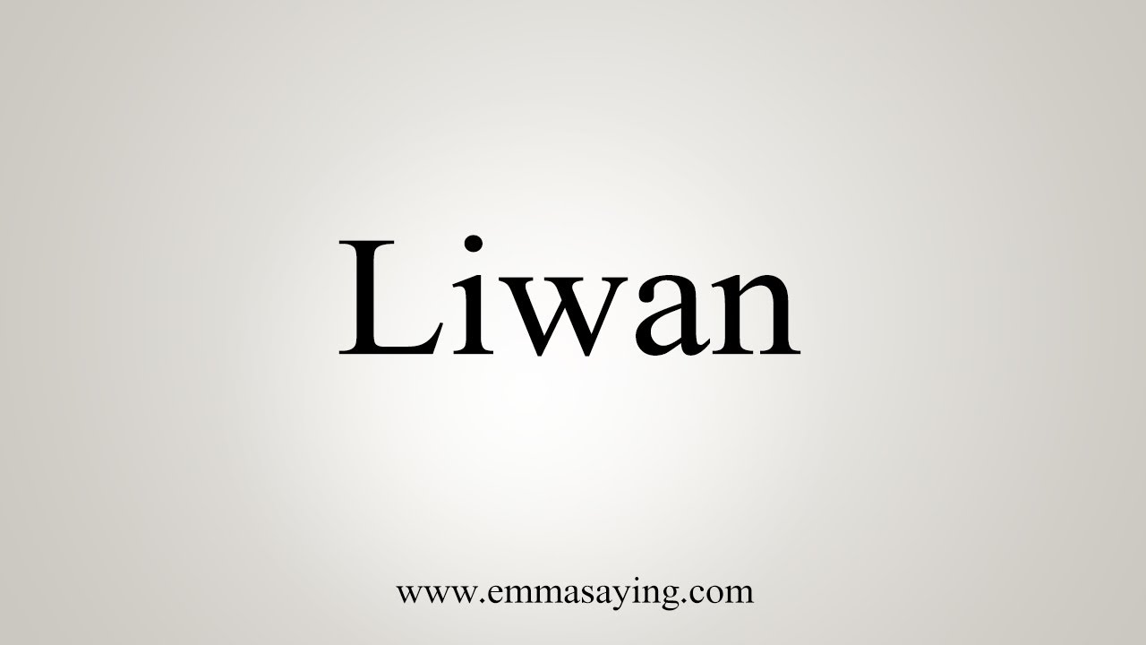 How To Say Liwan - YouTube