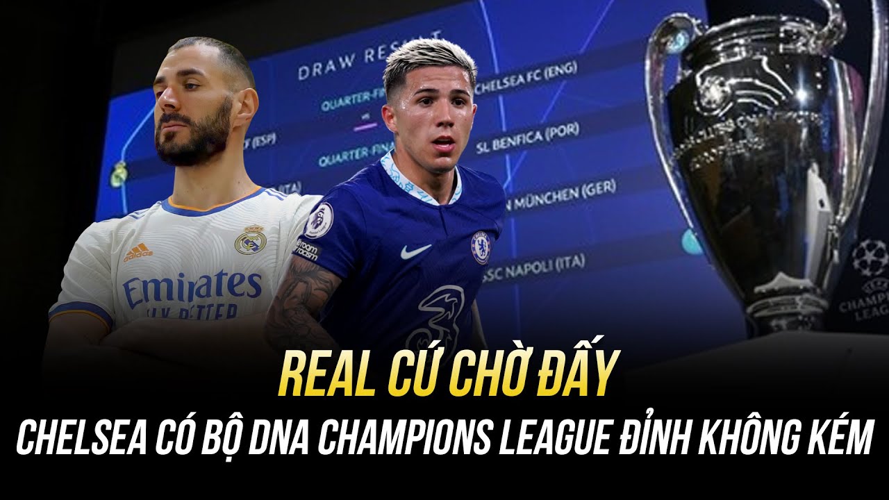 REAL CỨ CHỜ ĐẤY, CHELSEA CÓ BỘ DNA CHAMPIONS LEAGUE ĐỈNH KHÔNG KÉM ...