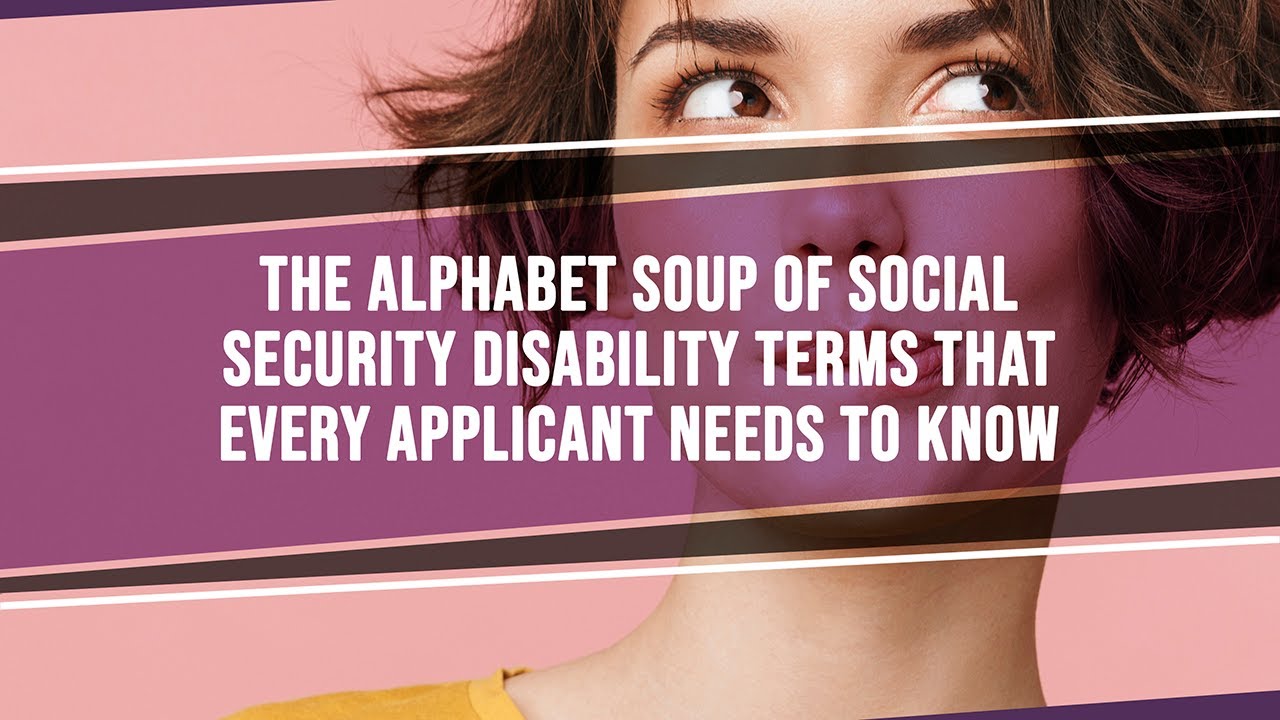 The Alphabet Soup Of Social Security Disability Terms That Every ...