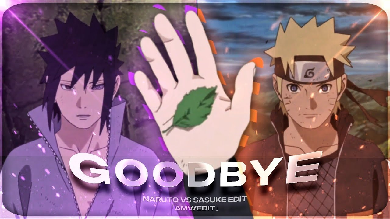 「Goodbye😇💫」Naruto Vs Sasuke [Edit/AMV]📱 - YouTube