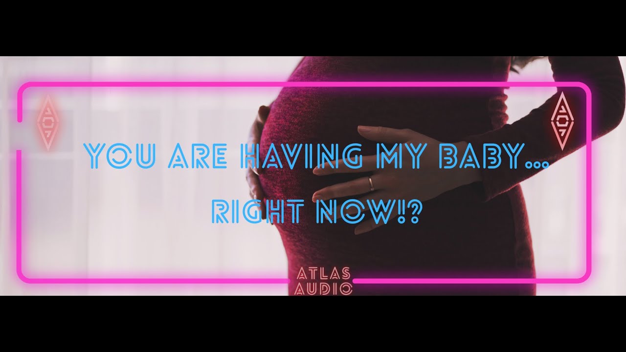 You are Having my Baby...Right Now!!? - YouTube