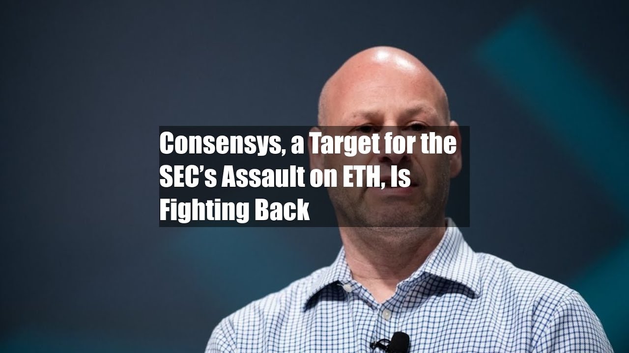 Consensys, a Target for the SEC’s Assault on ETH, Is Fighting Back ...