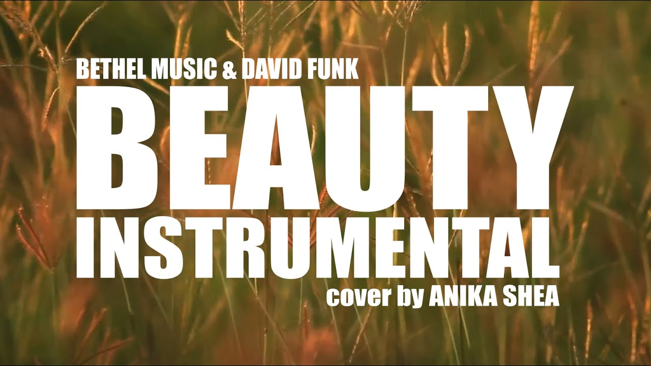 BEAUTY (INSTRUMENTAL) || Bethel Music & David Funk Cover by Anika Shea ...