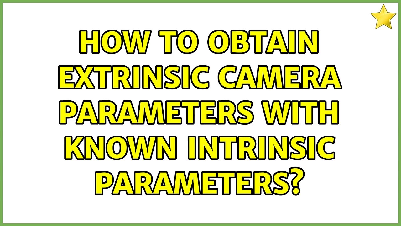 How to Obtain Extrinsic Camera Parameters with known Intrinsic ...