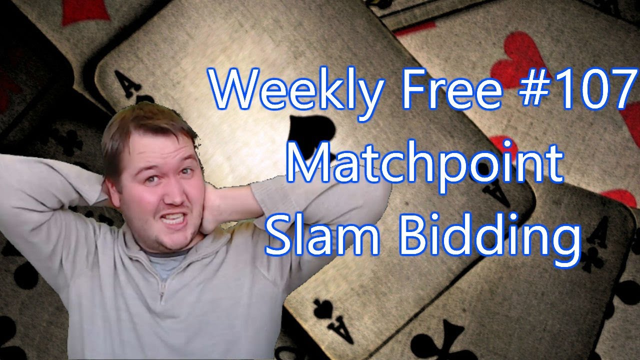 Matchpoint Slam Bidding - Weekly Free #107 - Expert Bridge Commentary ...