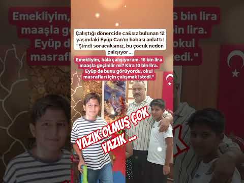 EYÜP CAN'IN BABASI EMEKLİYİM 16 BİN LİRA ALIYORUM YETMİYOR EVE LATKI YAPMAK İÇİN ÇALIŞIYORDU