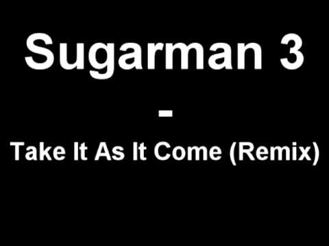 Sugarman 3 - Take It As It Come (Remix) - YouTube