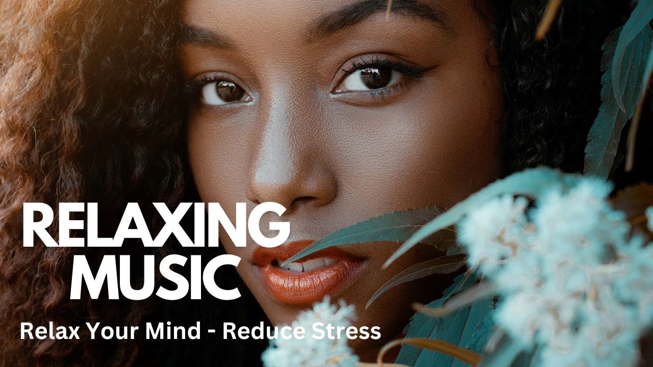 Relaxing Music - Relax Your Mind - Helps Reduce Stress Extremely ...