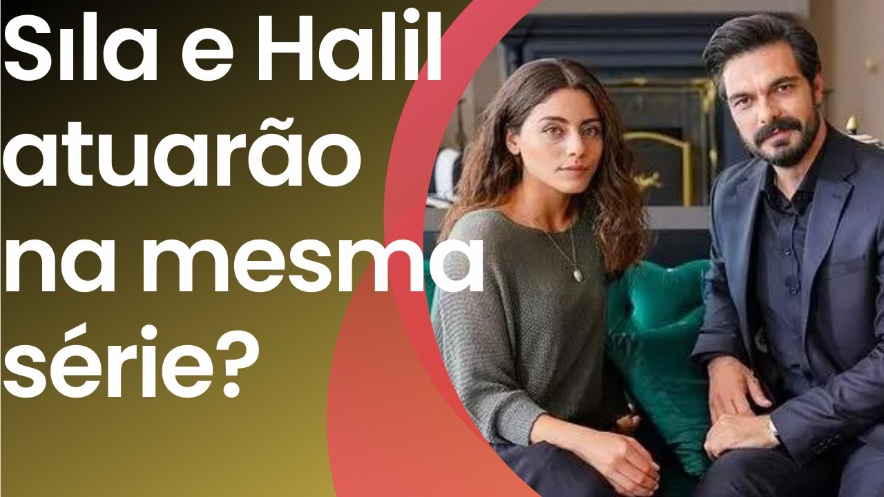 Sıla e Halil atuarão na mesma série? #halilibrahimceyhan #silaturkoglu ...